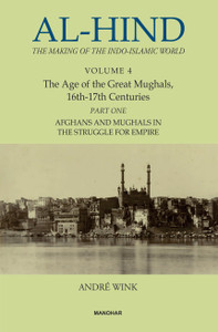 Al-Hind: The Making of the Indo-Islamic World (Vol. 4), The Age of the ...