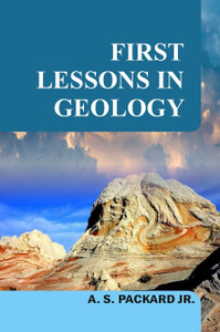 First Lessons in Geology: Buy First Lessons in Geology by A.S. Packard ...
