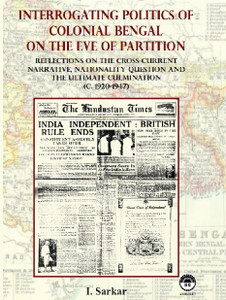 Interrogating Politics of Colonial Bengal on the Eve of Partition: Buy ...