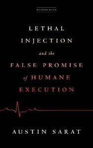 Lethal Injection and the False Promise of Humane Execution: Buy Lethal ...