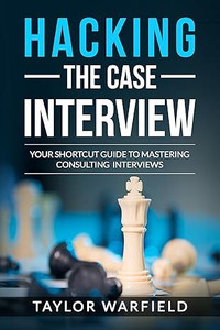 Hacking the Case Interview: Buy Hacking the Case Interview by Taylor ...