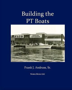 Building the PT Boats: Buy Building the PT Boats by Andruss Frank J Sr ...