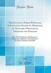 The Eclectic Family Physician; A Scientific System of Medicine, on ...