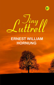 Tiny Luttrell: Buy Tiny Luttrell by ERNEST WILLIAM HORNUNG at Low Price ...