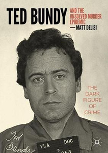 Ted Bundy and The Unsolved Murder Epidemic: Buy Ted Bundy and The ...