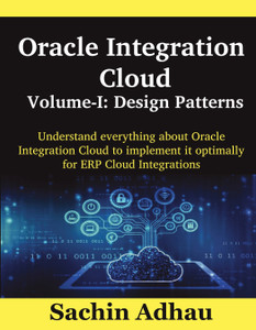 Oracle Integration Cloud Volume-I: Design Patterns: Buy Oracle ...