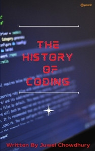 The History Of Coding: Buy The History Of Coding by Juwel Chowdhury at ...