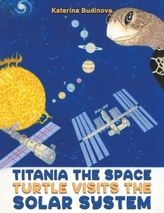 Titania the Space Turtle Visits the Solar System: Buy Titania the Space ...