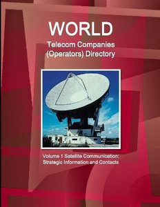 World Telecom Companies (Operators) Directory Volume 1 Satellite ...