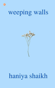 weeping walls: Buy weeping walls by Haniya Shaikh at Low Price in India ...