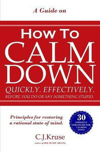 A Guide On How To CALM DOWN: Buy A Guide On How To CALM DOWN by Kruse ...