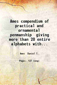 Ames compendium of practical and ornamental penmanship giving more than ...