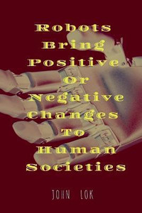 Robots Bring Positive Or Negative Changes To Human Societies: Buy ...