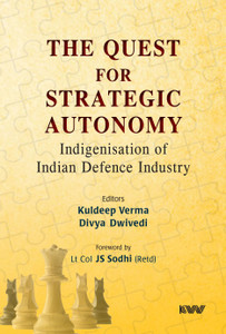 The Quest for Strategic Autonomy: Indigenisation of Indian Defence ...