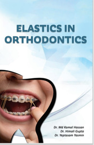 ELASTICS IN ORTHODONTICS: Buy ELASTICS IN ORTHODONTICS by Dr. Md Kamal ...