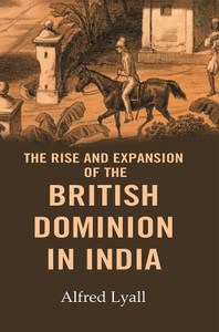 The Rise and Expansion of the British Dominion in India: Buy The Rise ...
