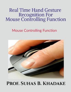 "Real Time Hand Gesture Recognition For Mouse Controlling Function ...