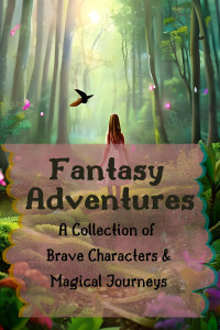 Fantasy Adventures - A Collection of Brave Characters and Magical ...