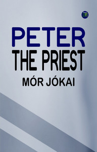 Peter the Priest: Buy Peter the Priest by Mór Jókai at Low Price in ...
