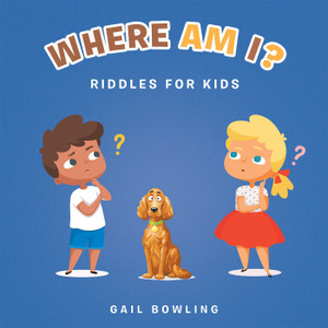 WHERE AM I? RIDDLES FOR KIDS: Buy WHERE AM I? RIDDLES FOR KIDS by GAIL ...