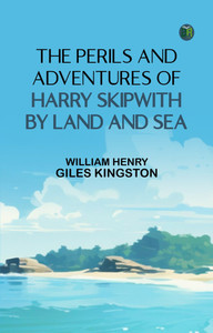 The Perils and Adventures of Harry Skipwith by Land and Sea: Buy The ...