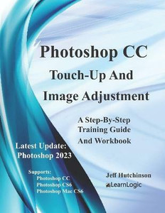 Photoshop CC - Touch-Up And Image Adjustment: Buy Photoshop CC - Touch ...