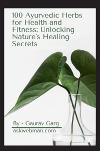 100 Ayurvedic Herbs for Health and Fitness - Unlocking Nature's Healing ...