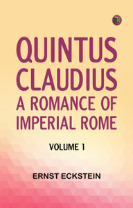 Quintus Claudius: A Romance of Imperial Rome. Volume 1: Buy Quintus ...