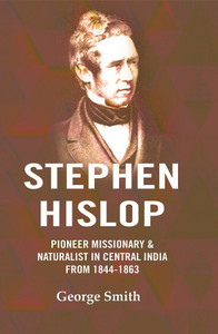 Stephen Hislop: Pioneer Missionary & Naturalist in Central India from ...