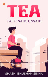 TEA- TALK:SAID, UNSAID: Buy TEA- TALK:SAID, UNSAID by Shashi Bhushan ...