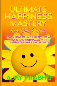 Ultimate Happiness Mastery In 5 Simple Steps: Buy Ultimate Happiness ...