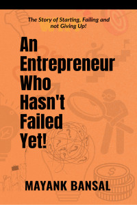 An Entrepreneur Who Hasn't Failed Yet! - The Story of Trying, Failing ...