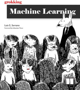 Grokking Machine Learning: Buy Grokking Machine Learning by Serrano ...