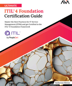 Ultimate ITIL® 4 Foundation Certification Guide: Master the Best ...