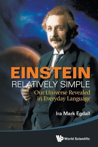 Einstein Relatively Simple: Our Universe Revealed In Everyday Language ...