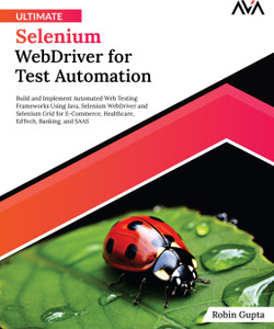 Ultimate Selenium WebDriver for Test Automation: Build and Implement ...