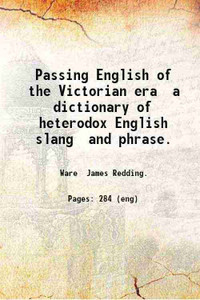 Passing English of the Victorian era a dictionary of heterodox English ...