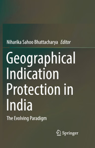 GEOGRAPHICAL INDICATION PROTECTION IN INDIA: The Evolving Paradigm: Buy ...