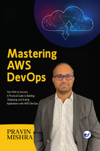 Mastering AWS DevOps: Your Path to Success: A Practical Guide to ...