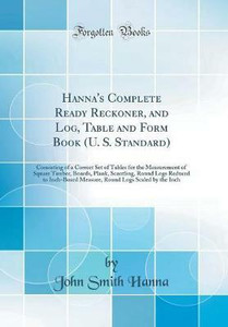 Hanna's Complete Ready Reckoner, and Log, Table and Form Book (U. S ...