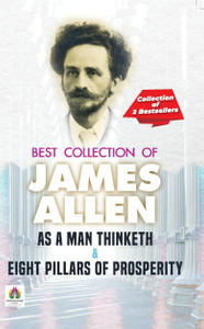 Best Collection of James Allen: As a Man Thinketh + Eight Pillars of ...