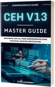 CEH v13 Certification Handbook: Master Ethical Hacking Concepts and ...
