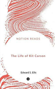 The Life of Kit Carson: Buy The Life of Kit Carson by Sylvester Edward ...