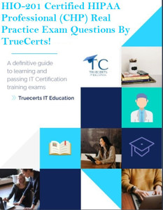 truecerts HIO-201 Certified HIPAA Professional (CHP) Real Practice Exam ...