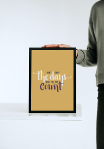Don't count the days make the days count - Motivational Quotes Framed ...