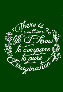 Poster There Is No Life I Know To Compare To Pure Imagination Quotes ...