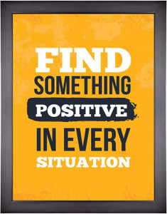 FIND SOMETHING POSITIVE IN EVERY SITUATION MOTIVATION QUOTES SELF ...
