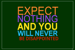 Motivational Quote Expect Nothing And You Will Never Be Disappointed ...