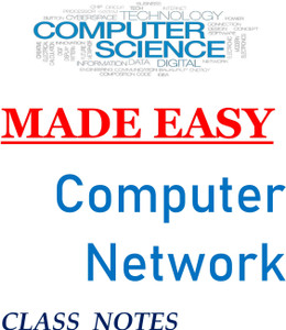 Computer Network Made Easy Class Notes For IES, GATE, IAS, PSUs: Buy ...
