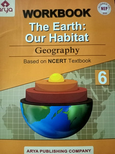 Arya WORKBOOK The Earth: Our Habitat Geography Class 6 (Based On NCERT ...